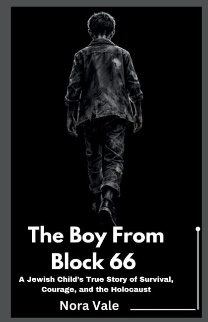 The Boy From Block 66: A Jewish Child's True Story of Survival, Courage ...
