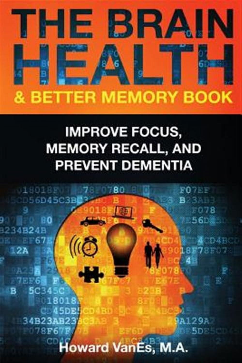 The Brain Health & Better Memory Book: Improve Focus, Memory Recall ...