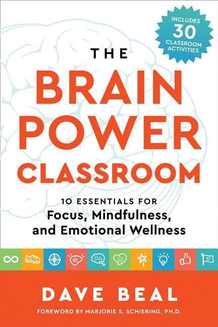 The Brain Power Classroom: 10 Essentials for Focus, Mindfulness, and ...