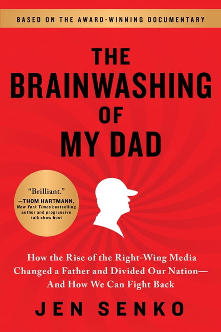 The Brainwashing of My Dad: How the Rise of the Right-Wing Media ...