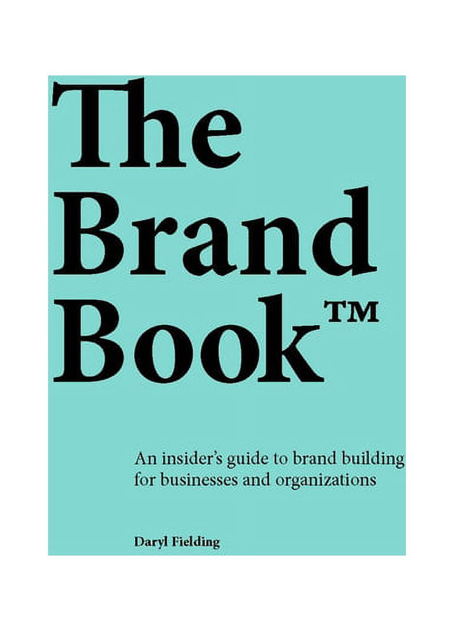 The Brand Book: An Insider's Guide to Brand Building for Businesses and ...