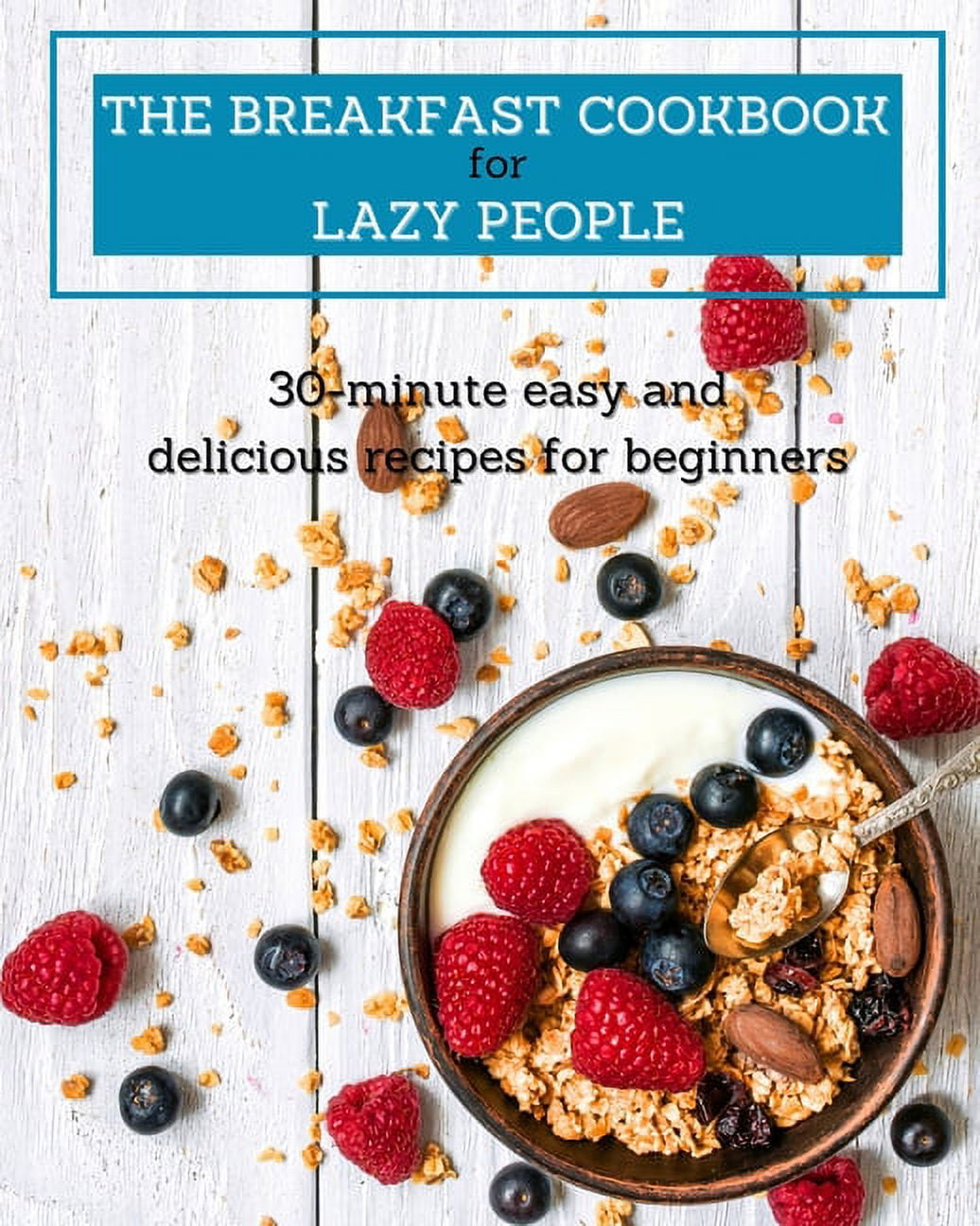 The Breakfast Cookbook for Lazy People : 30-minute easy and delicious ...