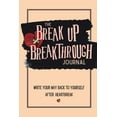 The Breakup Breakthrough Journal: Write your way back to yourself after ...