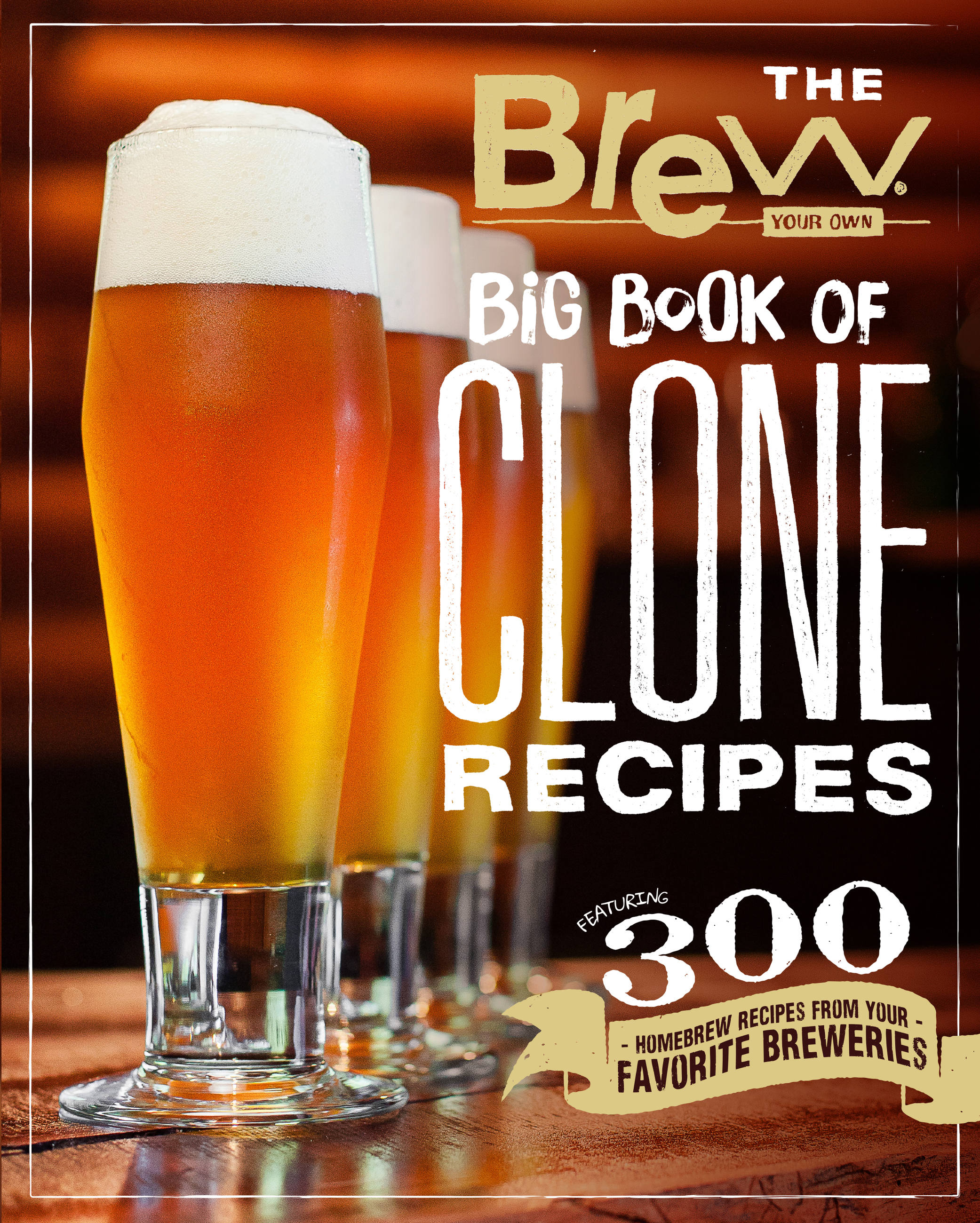 The Brew Your Own Big Book of Clone Recipes : Featuring 300 Homebrew ...