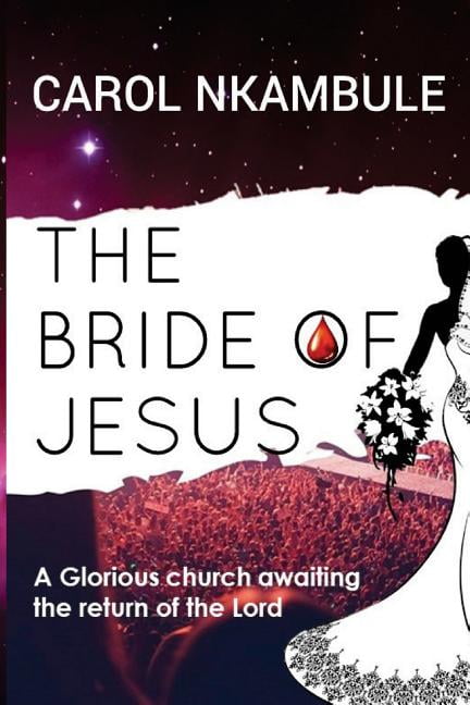 The Bride of Jesus: Glorious church awaiting the return of the Lord ...