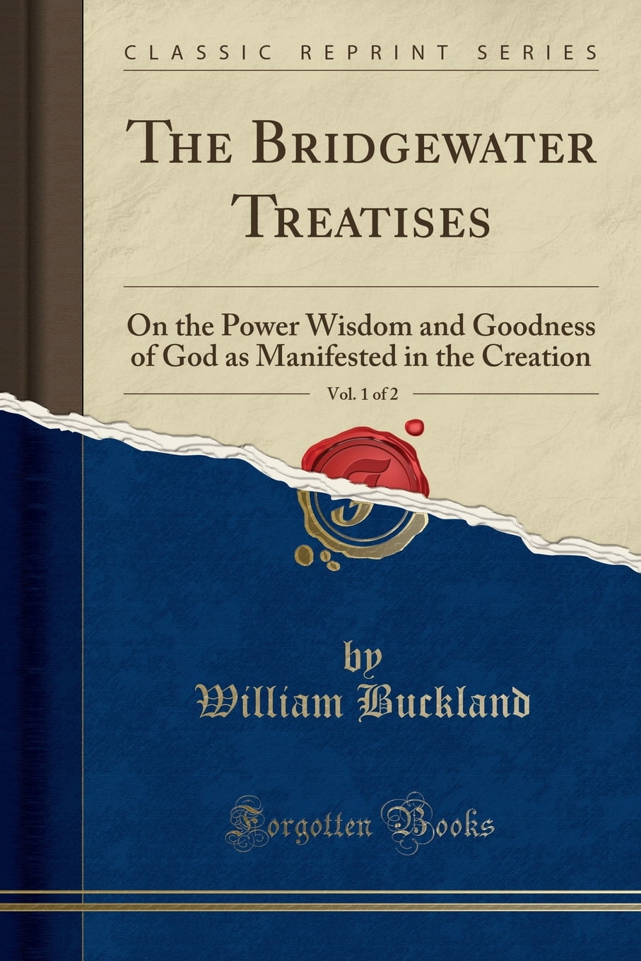 The Bridgewater Treatises, Vol. 1 of 2 : On the Power Wisdom and ...