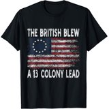 The British Blew A Thirteen Colony Lead Funny US History T-Shirt ...