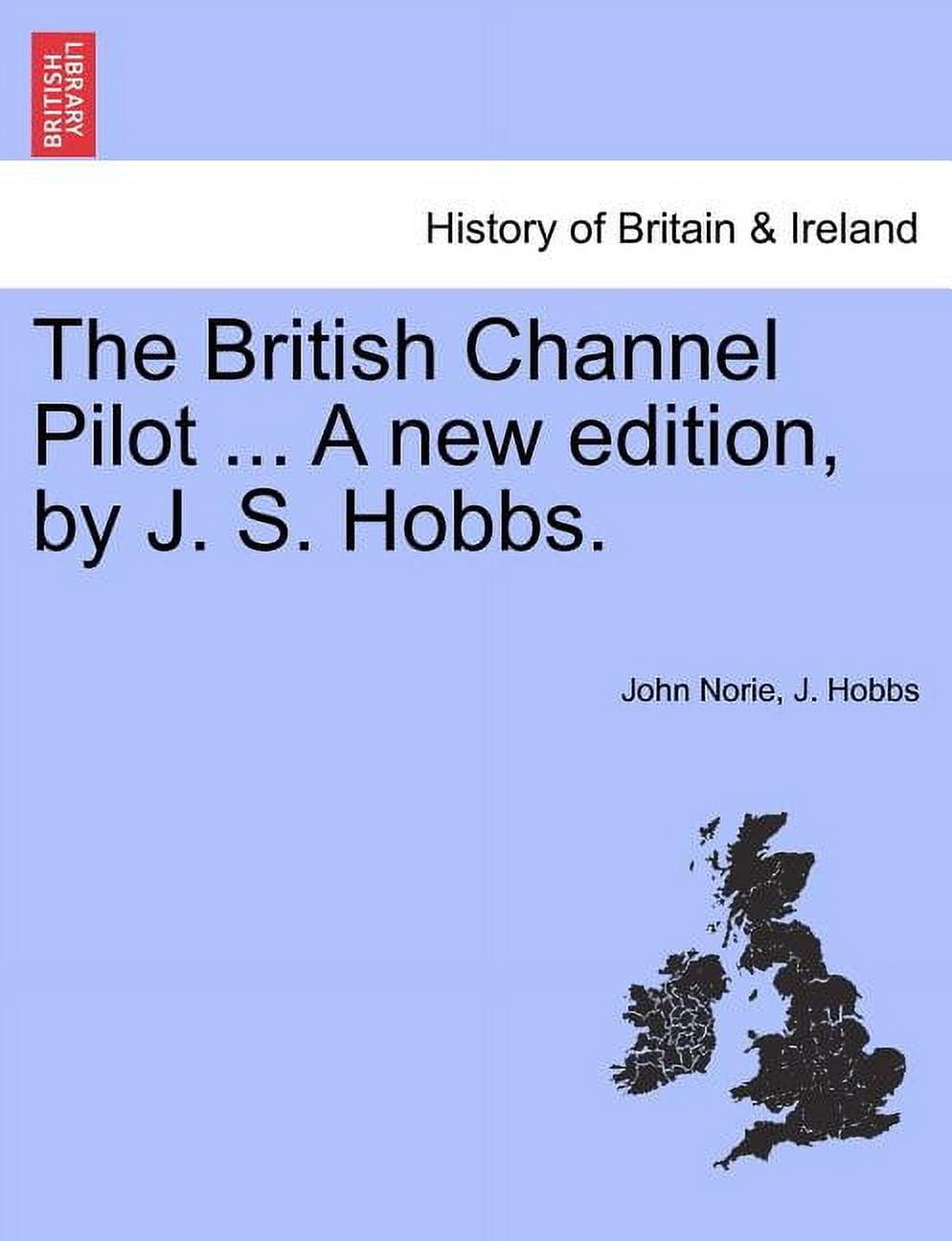 The British Channel Pilot ... (A New Edition, by J. S. Hobbs ...