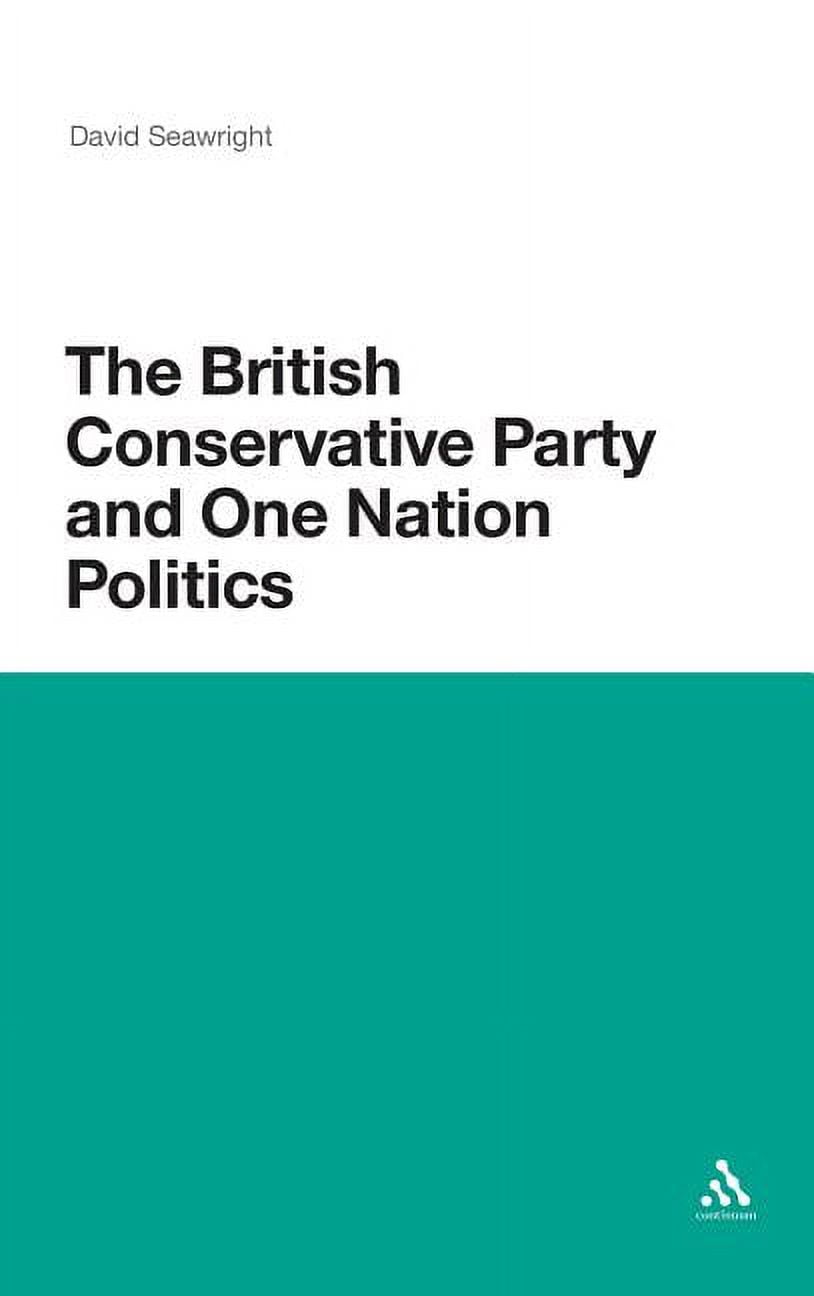 The British Conservative Party and One Nation Politics, (Hardcover ...