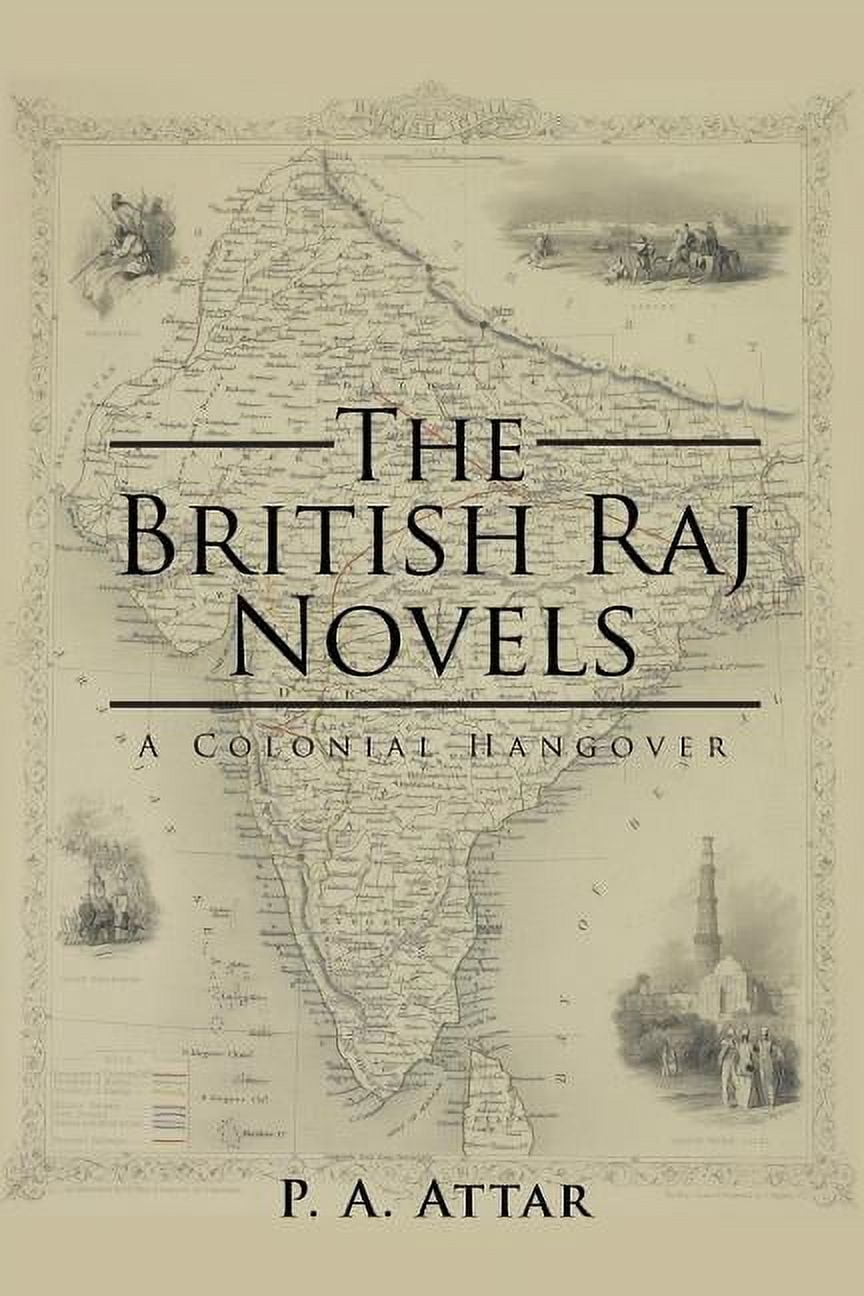 The British Raj Novels: A Colonial Hangover Paperback P a Attar ...