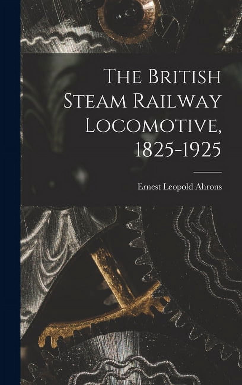 The British Steam Railway Locomotive, 1825-1925, (Hardcover) - Walmart ...