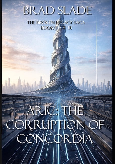 The Broken Legacy Saga Aric: The Corruption of Concordia: Book One of ...