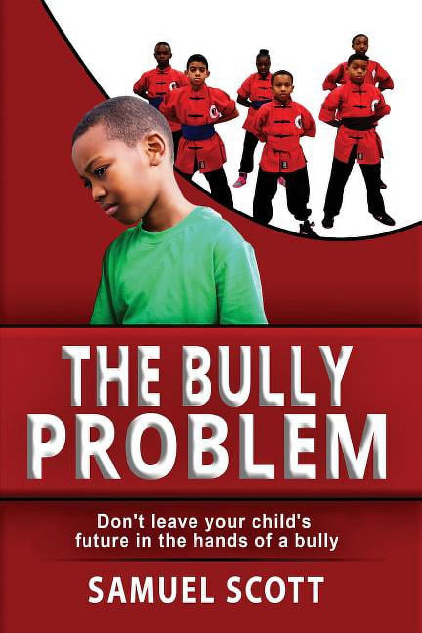 The Bully Problem : Don't leave your child's future in the hands of a ...