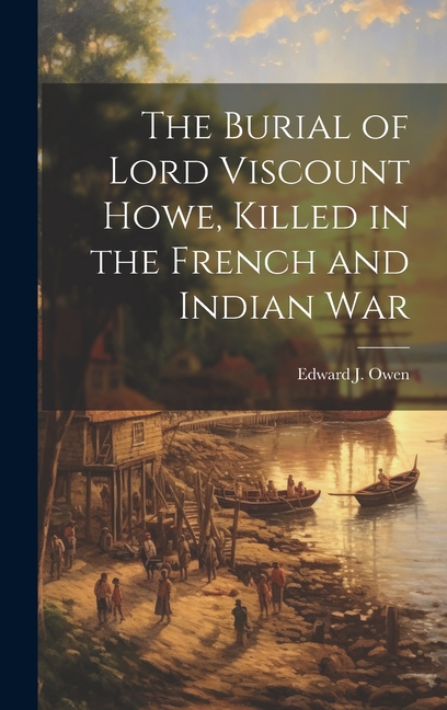 The Burial of Lord Viscount Howe, Killed in the French and Indian War ...