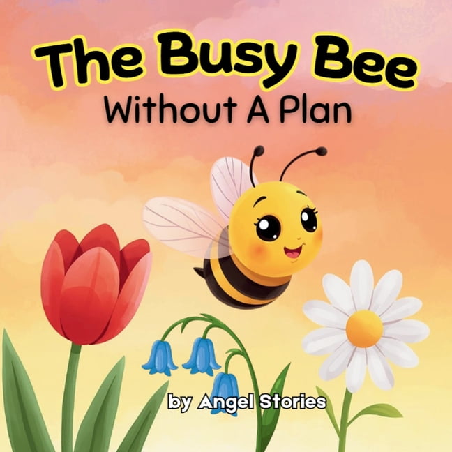 The Busy Bee Without a Plan for Kids Ages 2-7 years old: A Rhyming ...