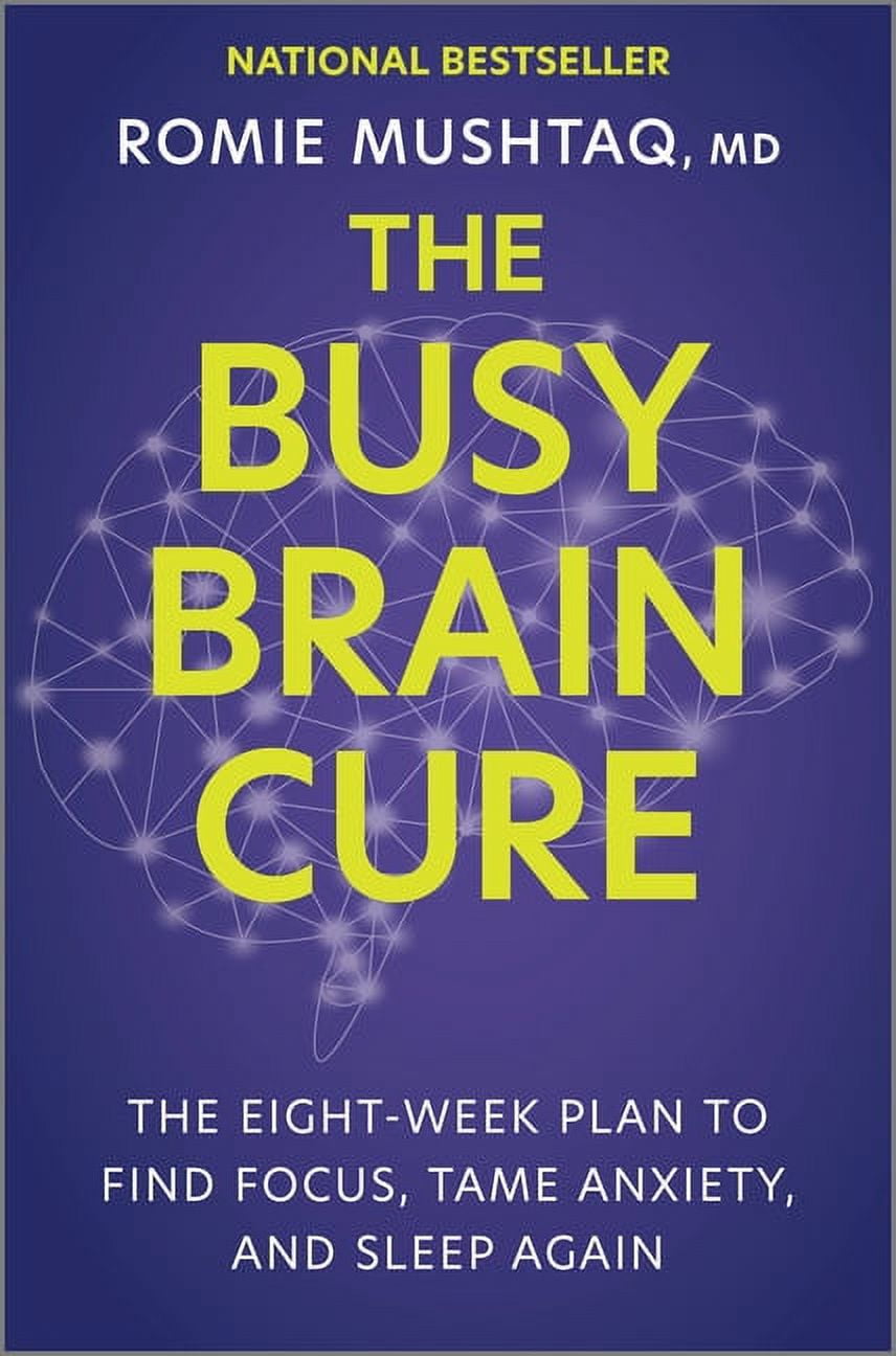 The Busy Brain Cure: The Eight-Week Plan to Find Focus, Tame Anxiety ...
