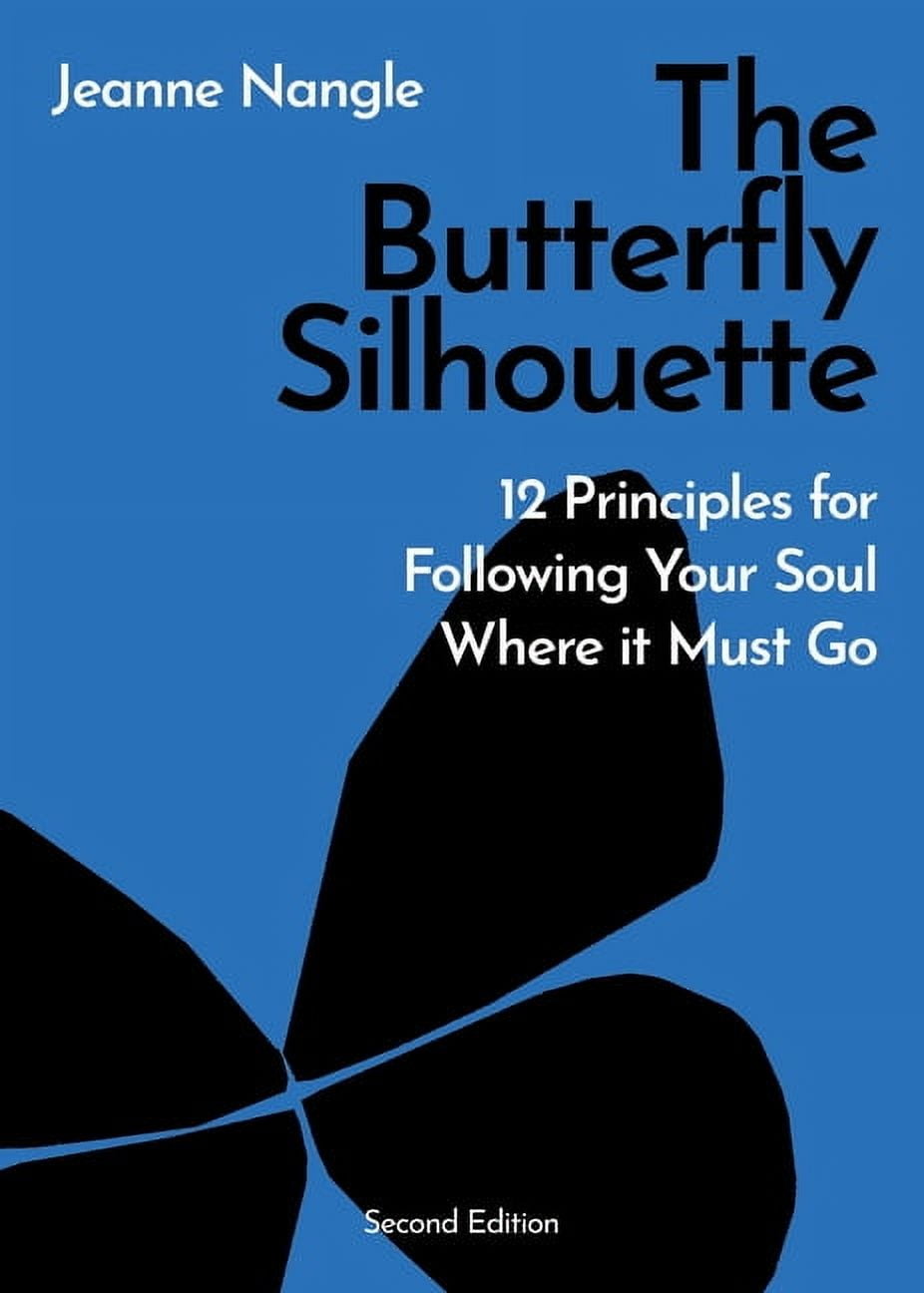 The Butterfly Silhouette: 12 Principles for Following Your Soul Where ...