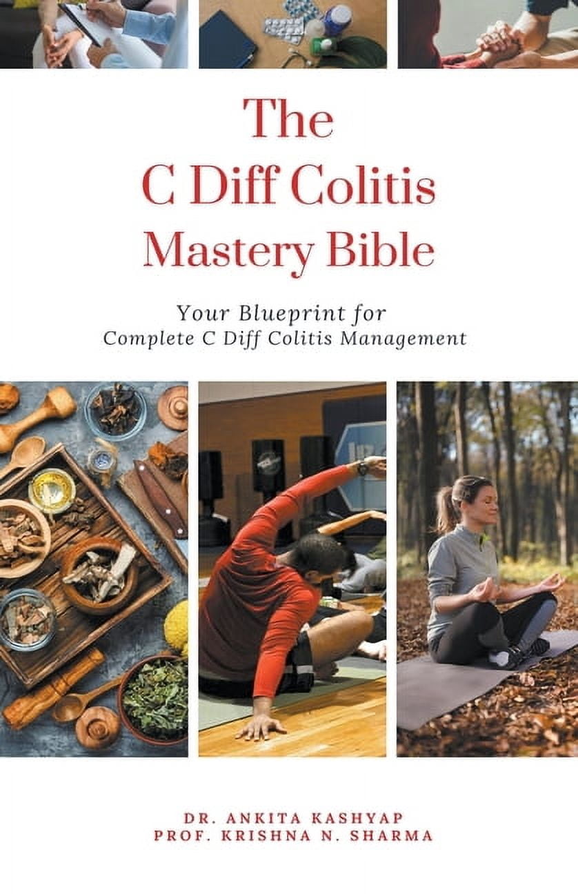 The C Diff Colitis Mastery Bible: Your Blueprint for Complete C Diff ...