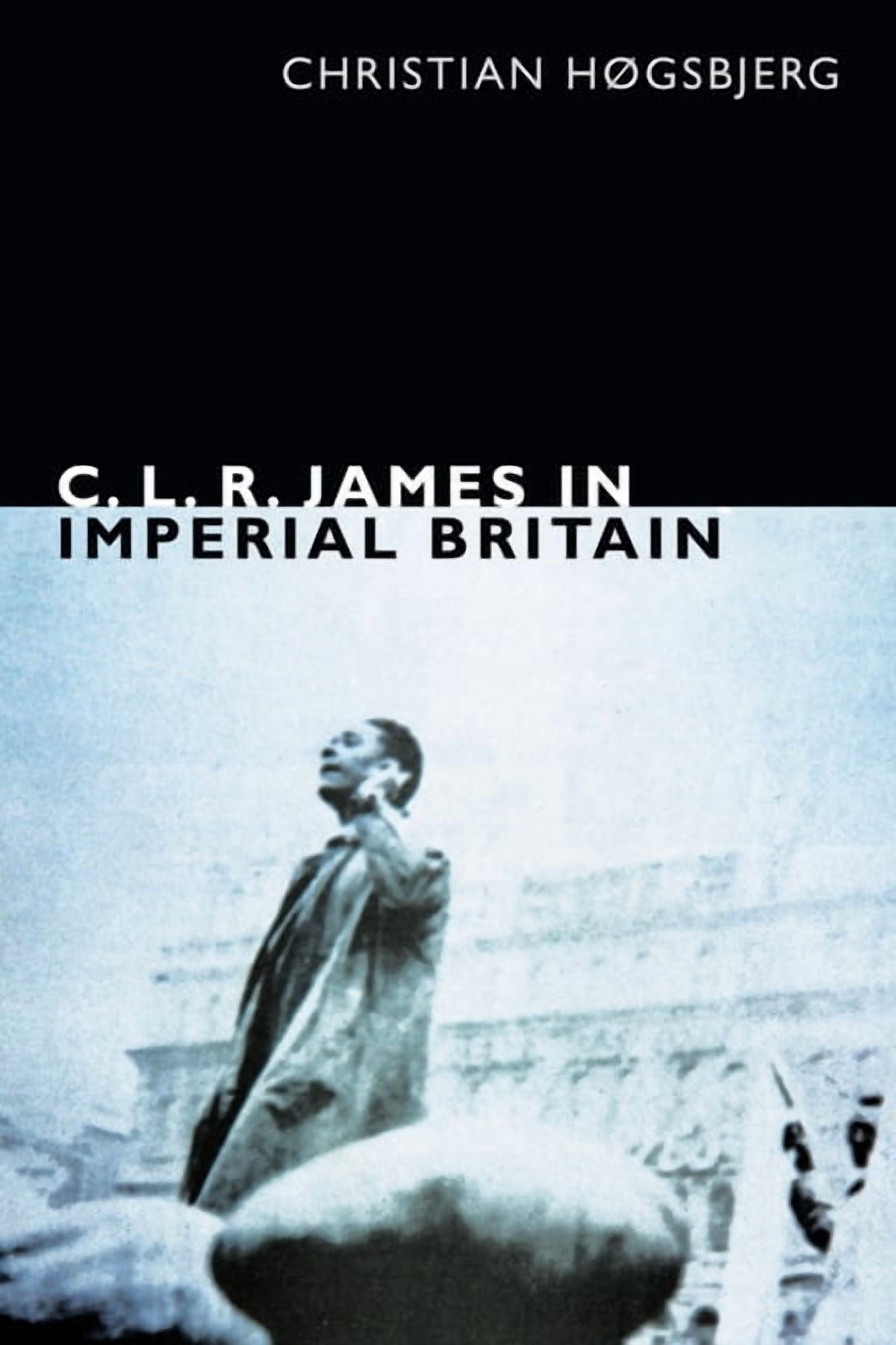 C. L. R. James Archives C. L. R. James in Imperial Britain, (Hardcover ...