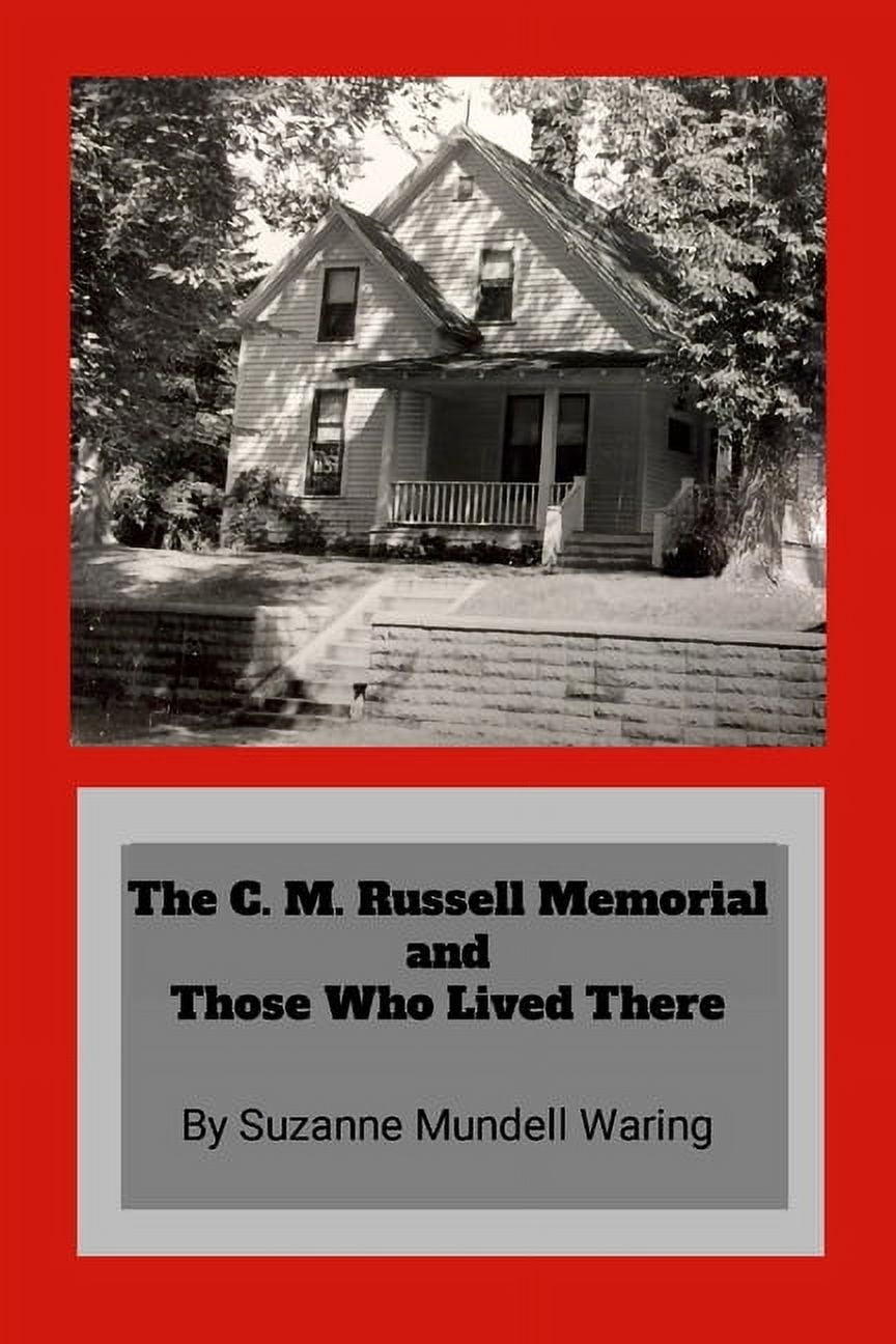 The C. M. Russell Memorial and Those Who Lived There, (Paperback ...