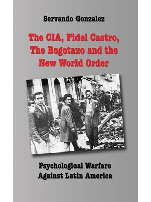 The CIA, Fidel Castro, the Bogotazo and the New World Order ...