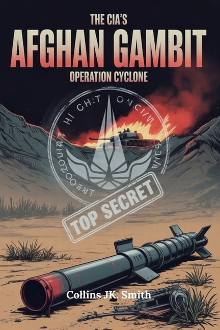 The CIA's Afghan Gambit: Operation Cyclone: The Hidden History of ...