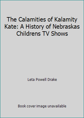 Pre-Owned The Calamities of Kalamity Kate: A History of Nebraskas ...