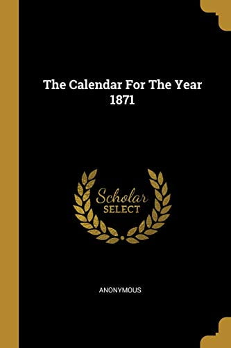 The Calendar For The Year 1871 (Paperback) - Walmart.com