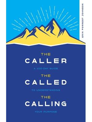 The Caller, the Called, the Calling: A 100-Day Guide to Understanding ...