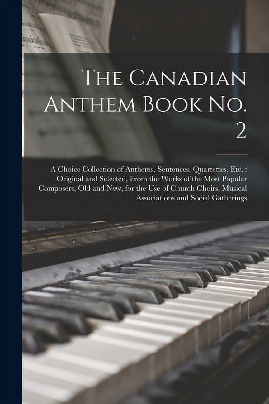 The Canadian Anthem Book No. 2 [microform] : a Choice Collection of ...