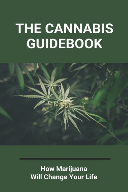 The Cannabis Guidebook : How Marijuana Will Change Your Life ...