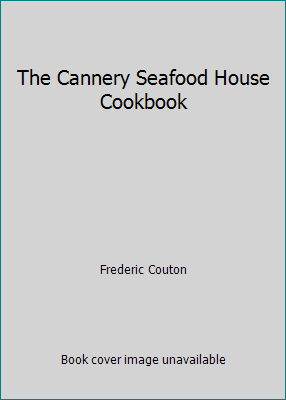 Pre-Owned The Cannery Seafood House Cookbook (Hardcover) 1553650700 ...