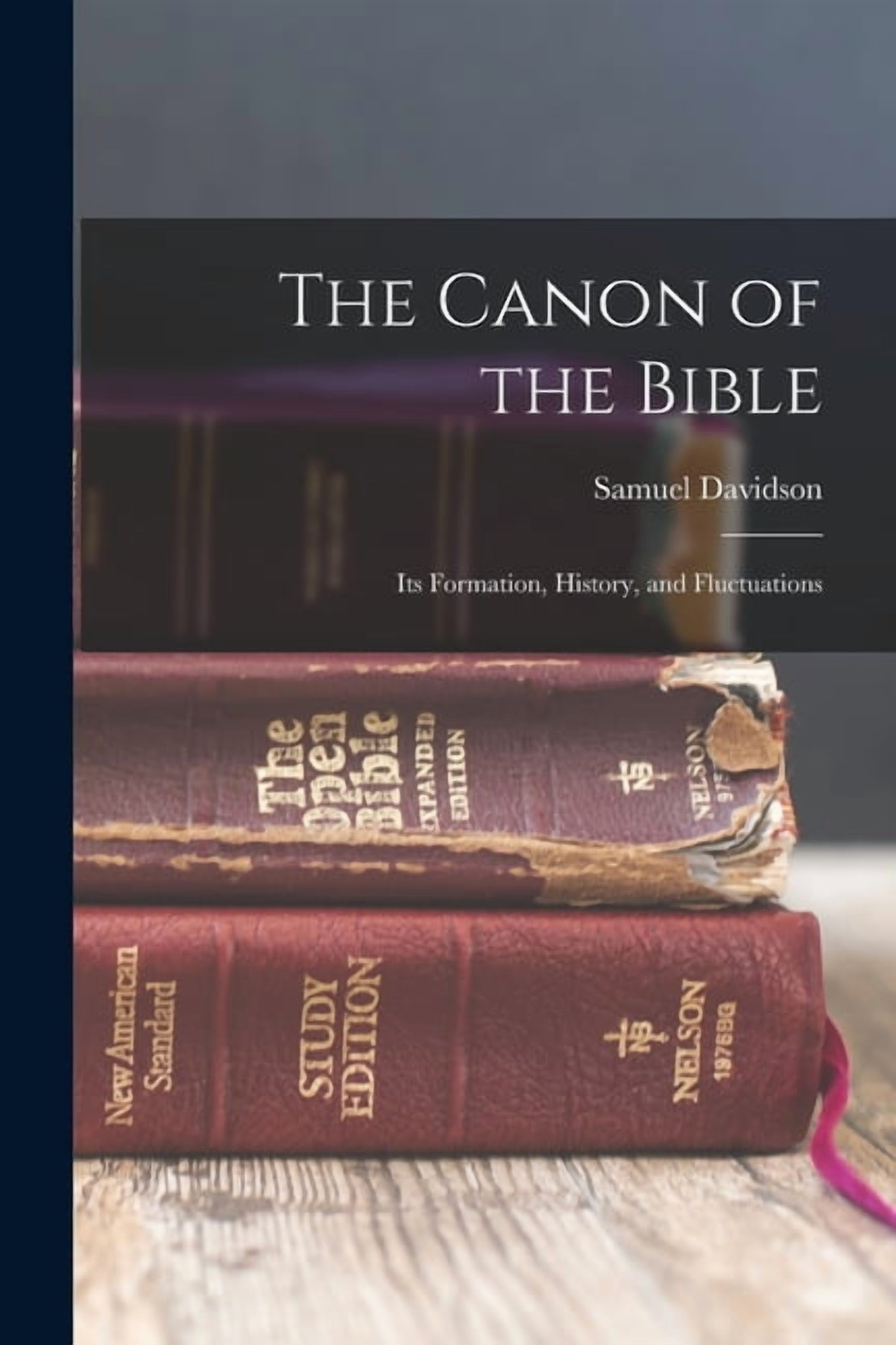 The Canon of the Bible: Its Formation, History, and Fluctuations ...