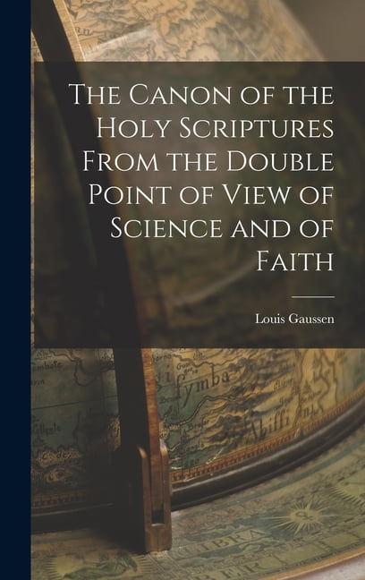 The Canon of the Holy Scriptures From the Double Point of View of ...