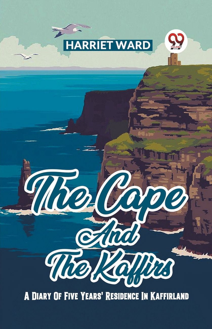 The Cape And The Kaffirs A Diary Of Five Years' Residence In Kaffirland ...