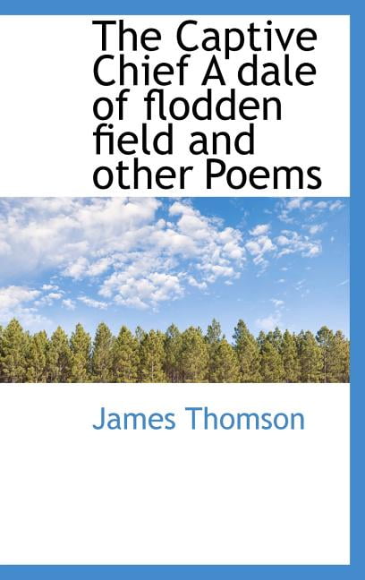 The Captive Chief a Dale of Flodden Field and Other Poems (Hardcover ...