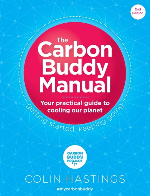 The Carbon Buddy Manual: Your Practical Guide to Cooling Our Planet ...