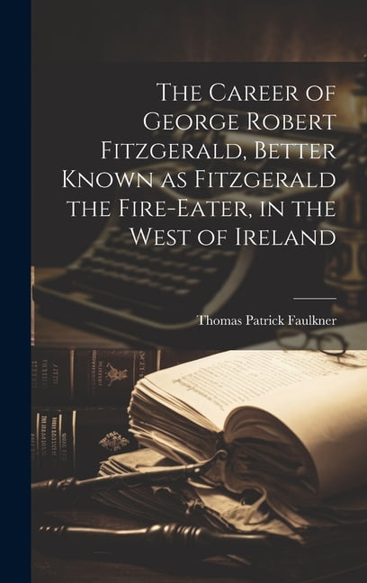 The Career of George Robert Fitzgerald, Better Known as Fitzgerald the ...