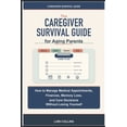 The Caregiver Survival Guide for Aging Parents: How to Manage Medical ...