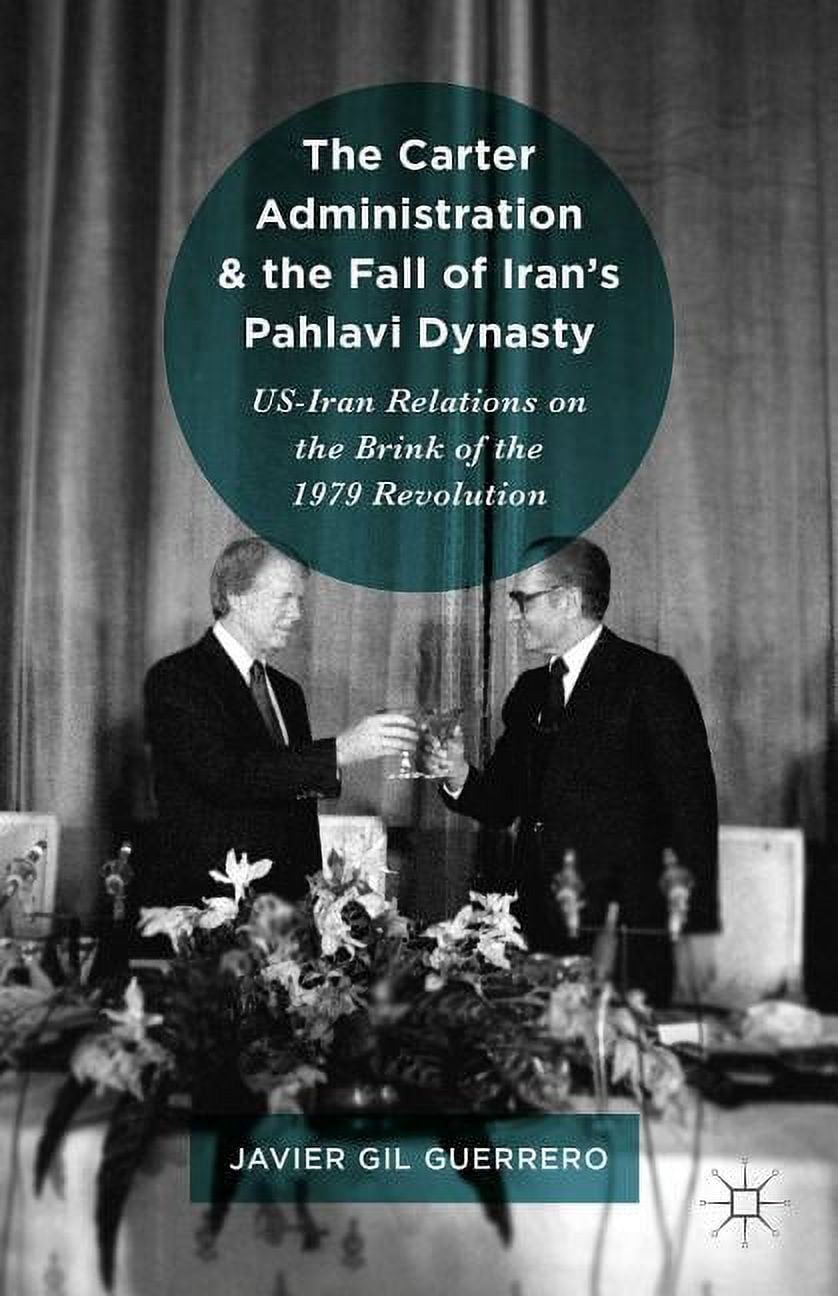 The Carter Administration and the Fall of Iran's Pahlavi Dynasty: Us ...