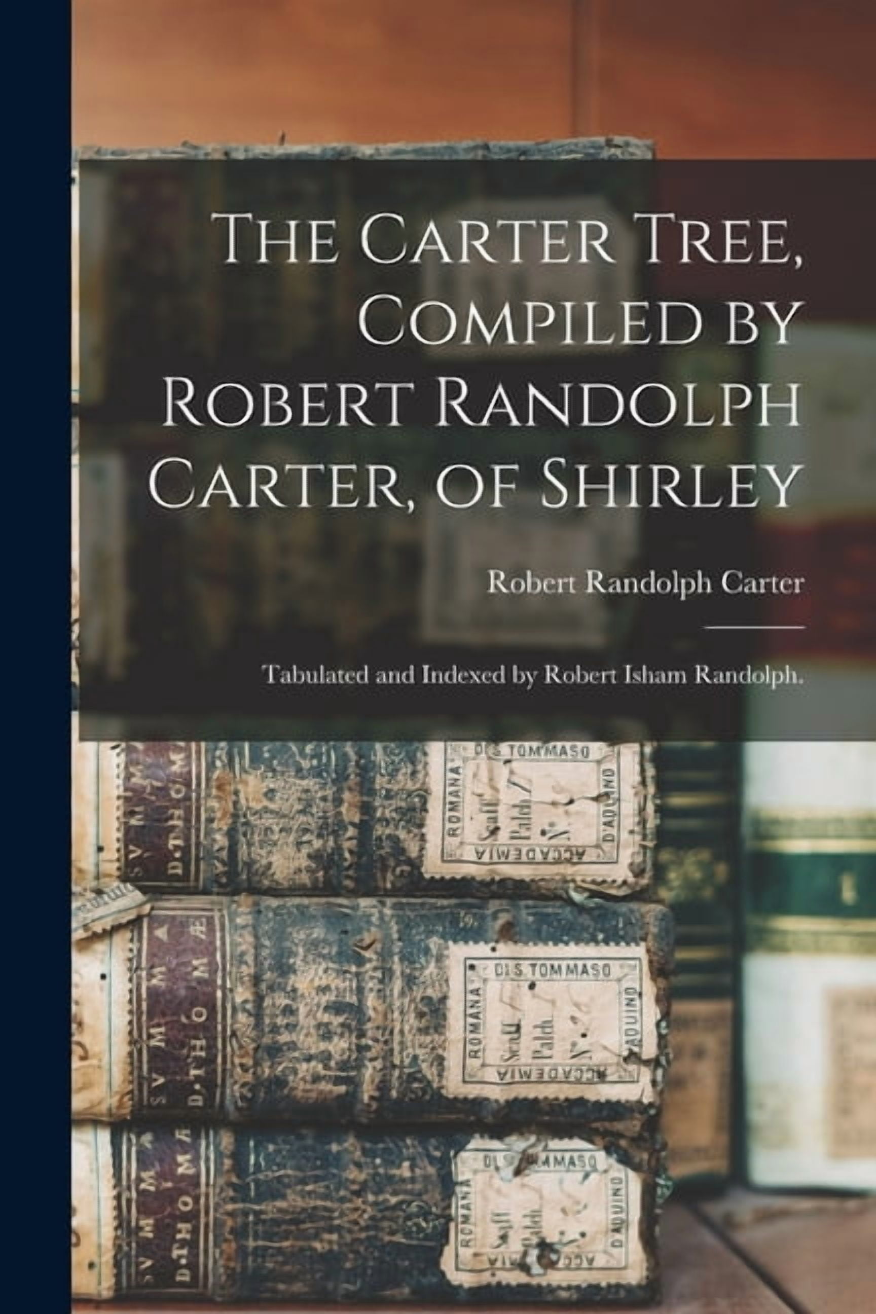 The Carter Tree, Compiled by Robert Randolph Carter, of Shirley ...