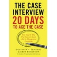 The Case Interview: 20 Days to Ace the Case : Your Day-by-Day Prep ...