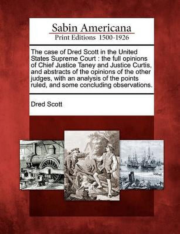 The Case of Dred Scott in the United States Supreme Court: The Full ...