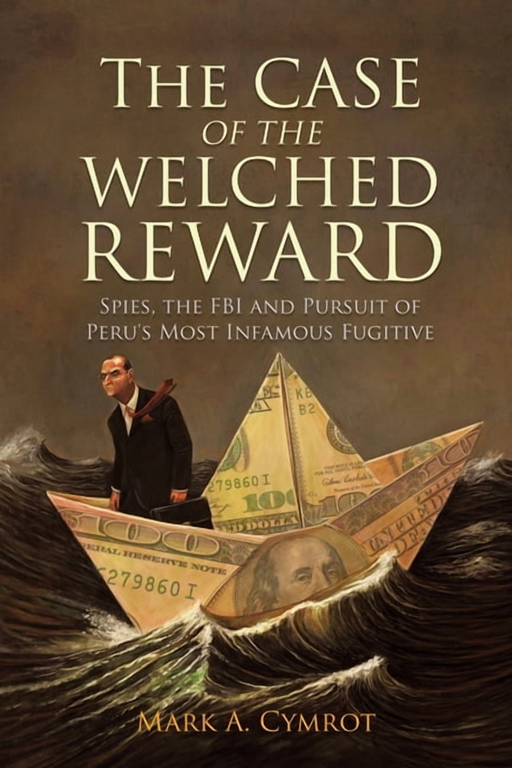 The Case of the Welched Reward: Spies, the FBI and Pursuit of Peru's ...