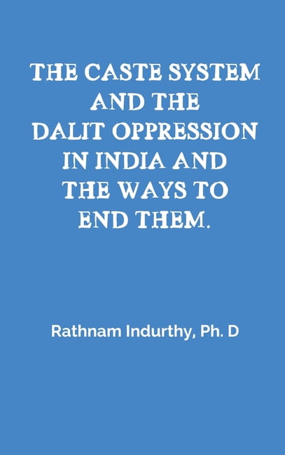 The Caste System and the Dalit Oppression in India and the Ways to End ...