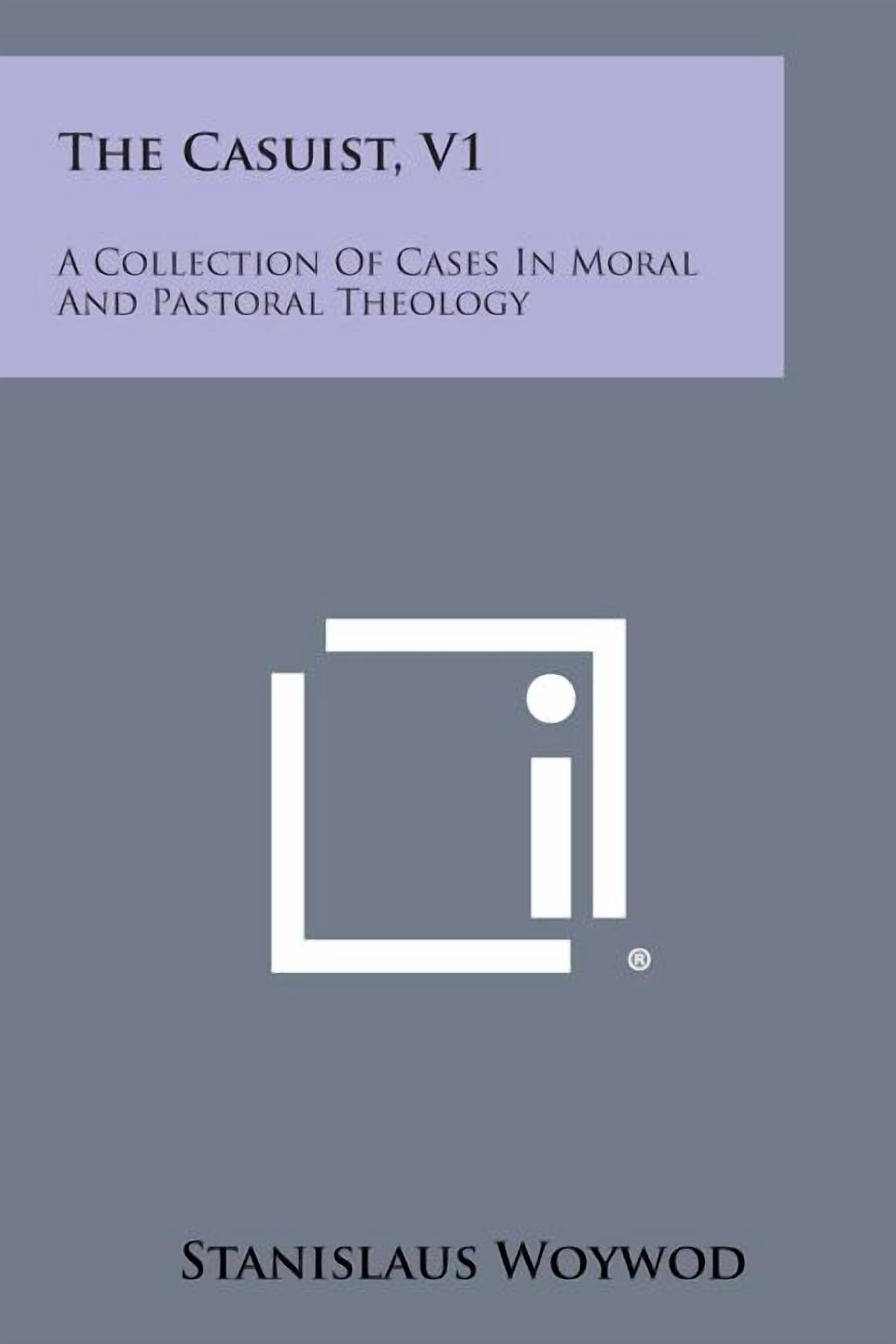The Casuist, V1 : A Collection of Cases in Moral and Pastoral Theology ...