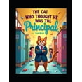 The Cat Who Thought He Was the Principal: A Hilarious School Adventure ...