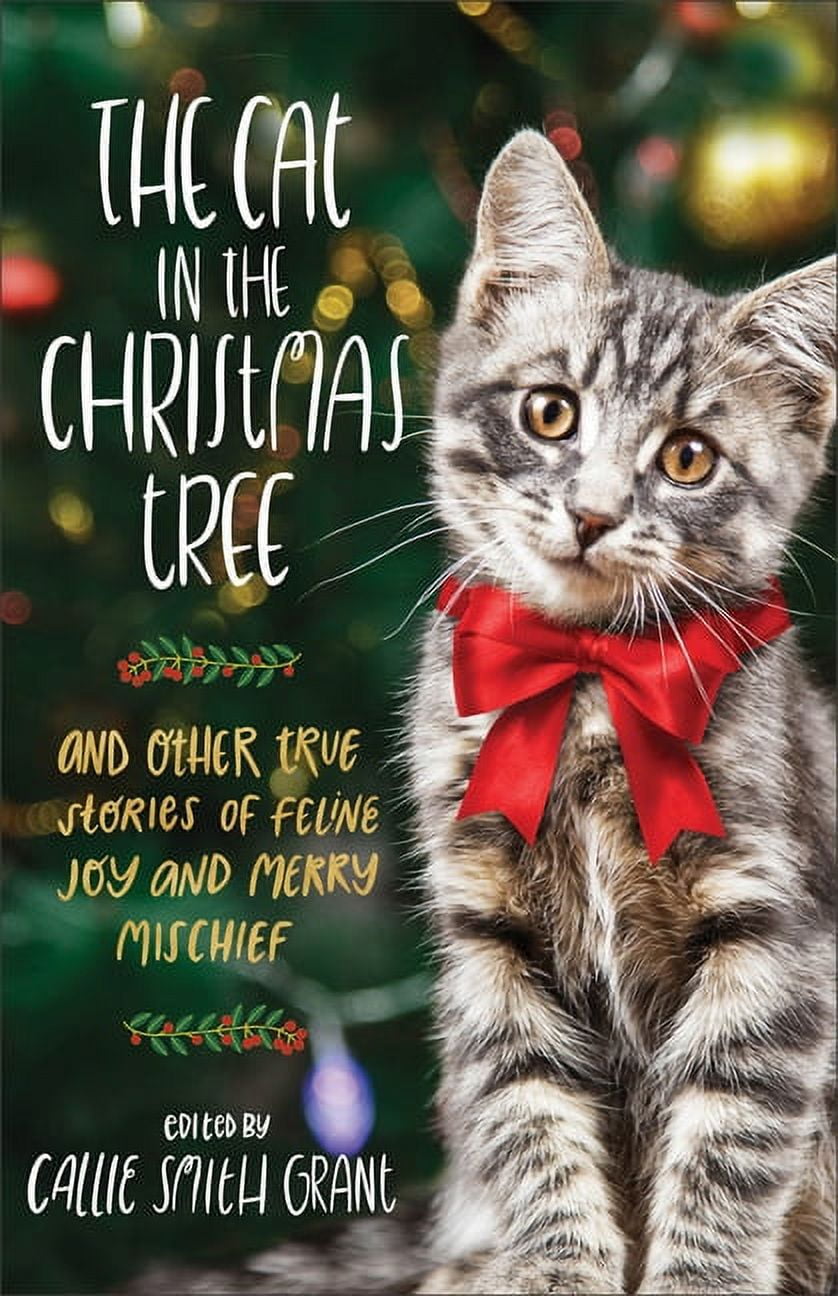 The Cat in the Christmas Tree: And Other True Stories of Feline Joy and ...
