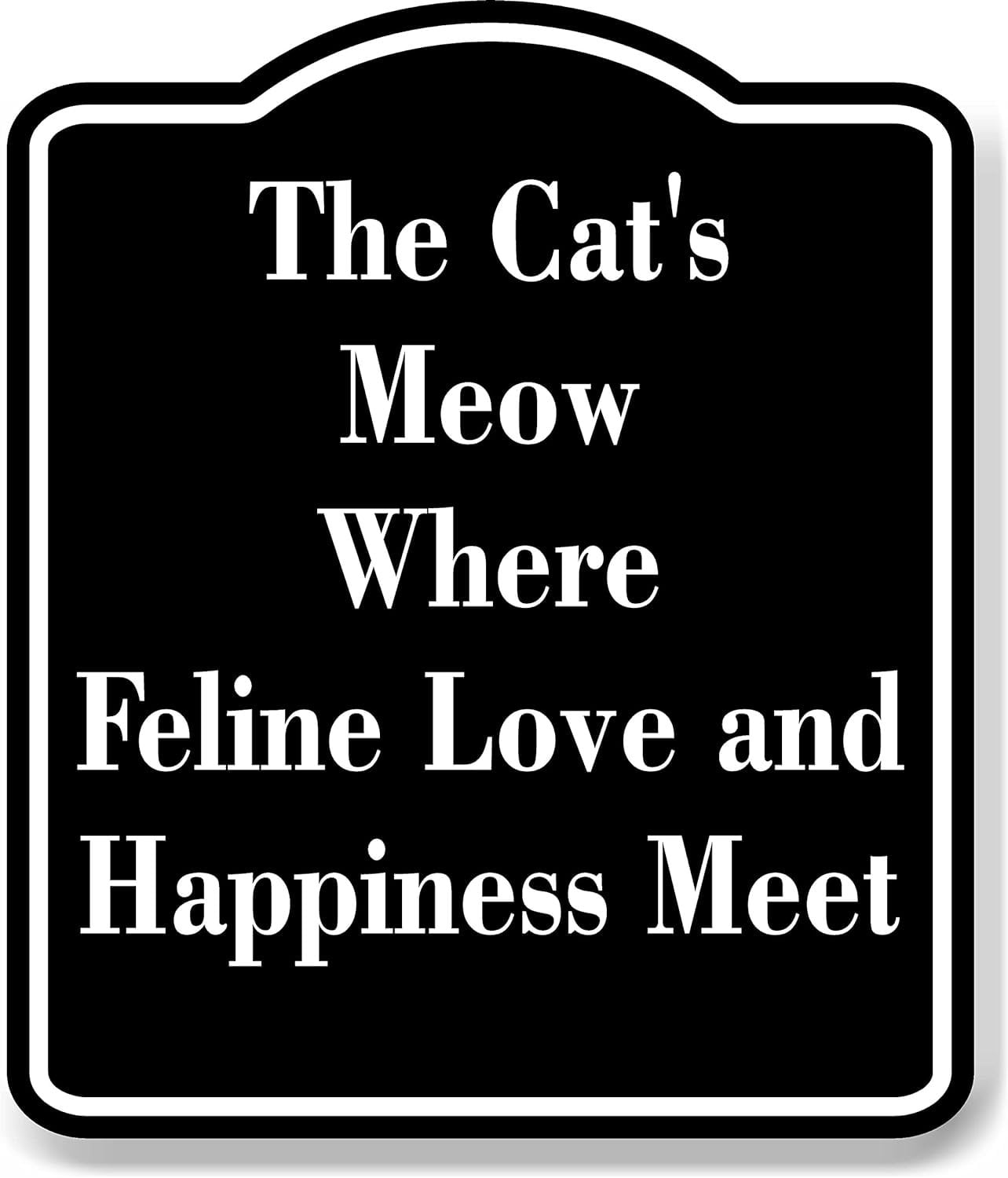 The Cat's Meow - Where Feline Love BLACK Aluminum Composite Sign, 20 ...
