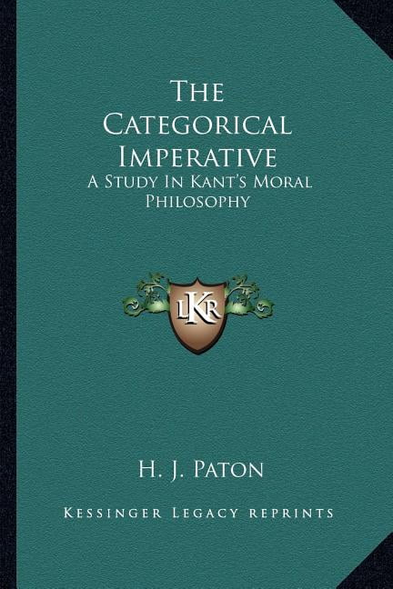 The Categorical Imperative: A Study In Kant's Moral Philosophy ...